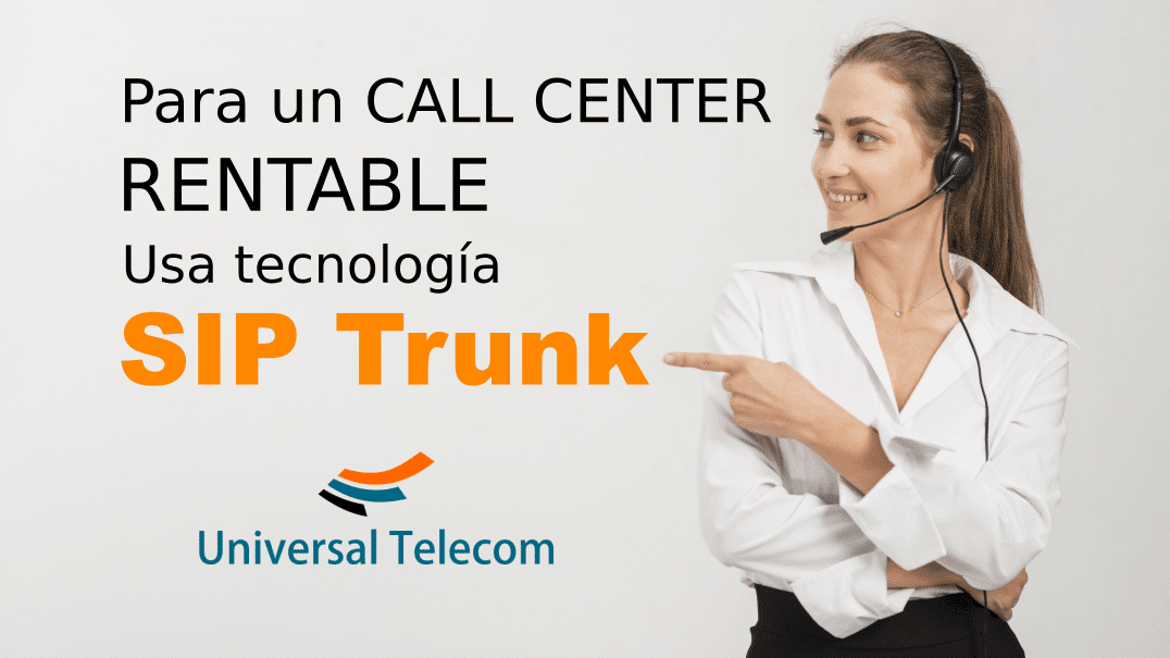SIP TRUNK, tecnología indispensable para un Call Center rentable